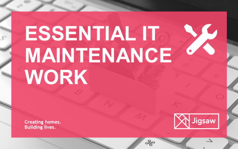 Essential IT Maintenance Work - Jigsaw Homes Group